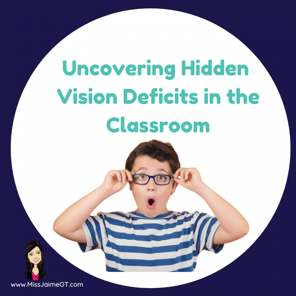 Uncovering Hidden Vision Deficits in the Classroom - Miss Jaime, O.T.